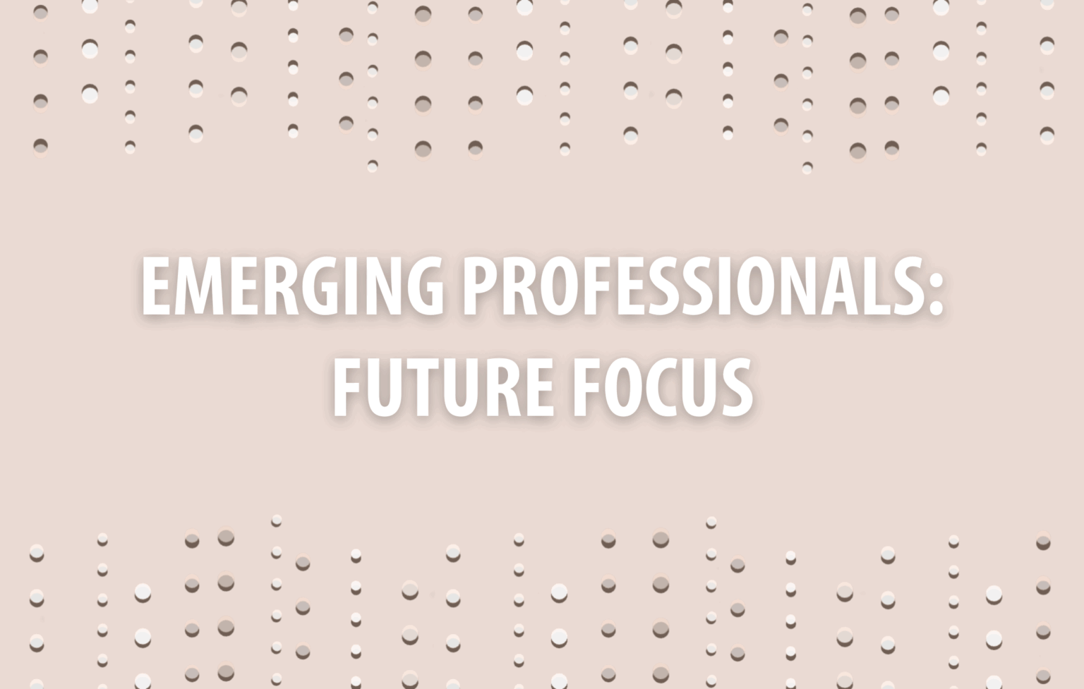 Emerging Professionals: Future Focus
