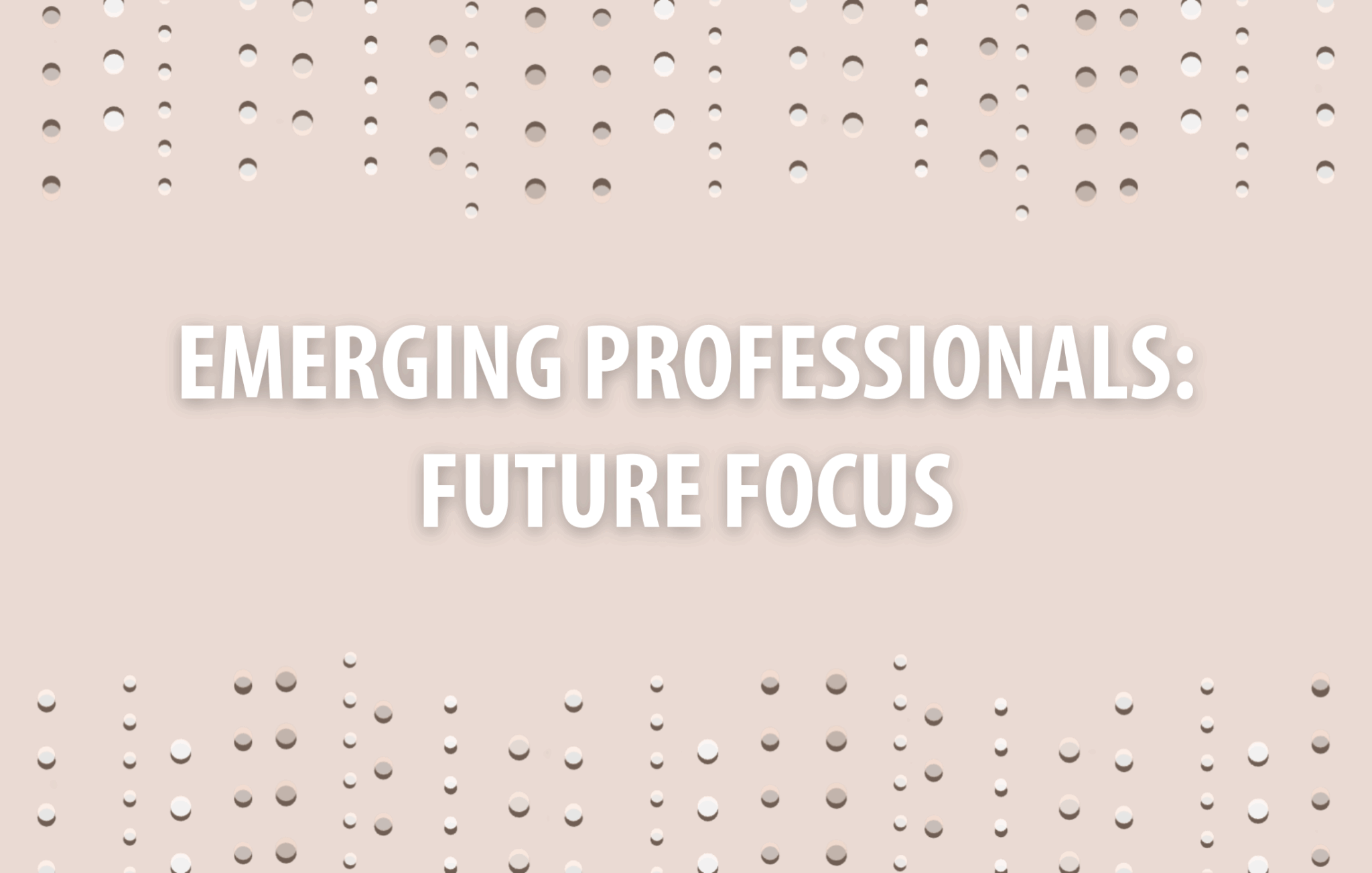Emerging Professionals: Future Focus