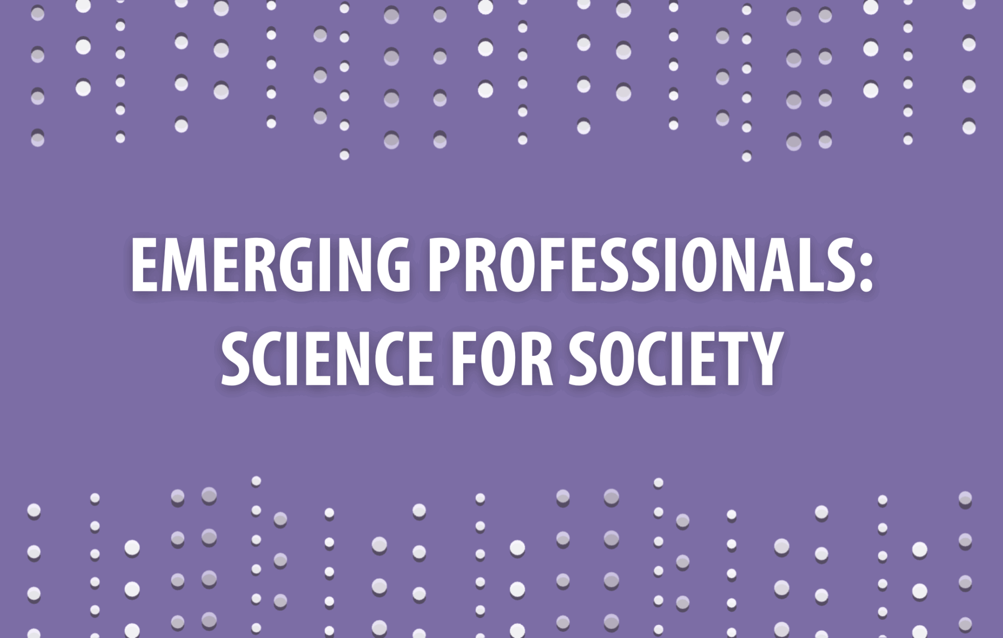 Emerging Professionals: Science for Society